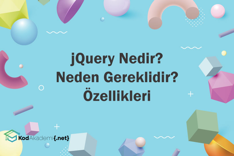 jQuery Nedir? Neden Gereklidir? Özellikleri - KodAkademi.net
